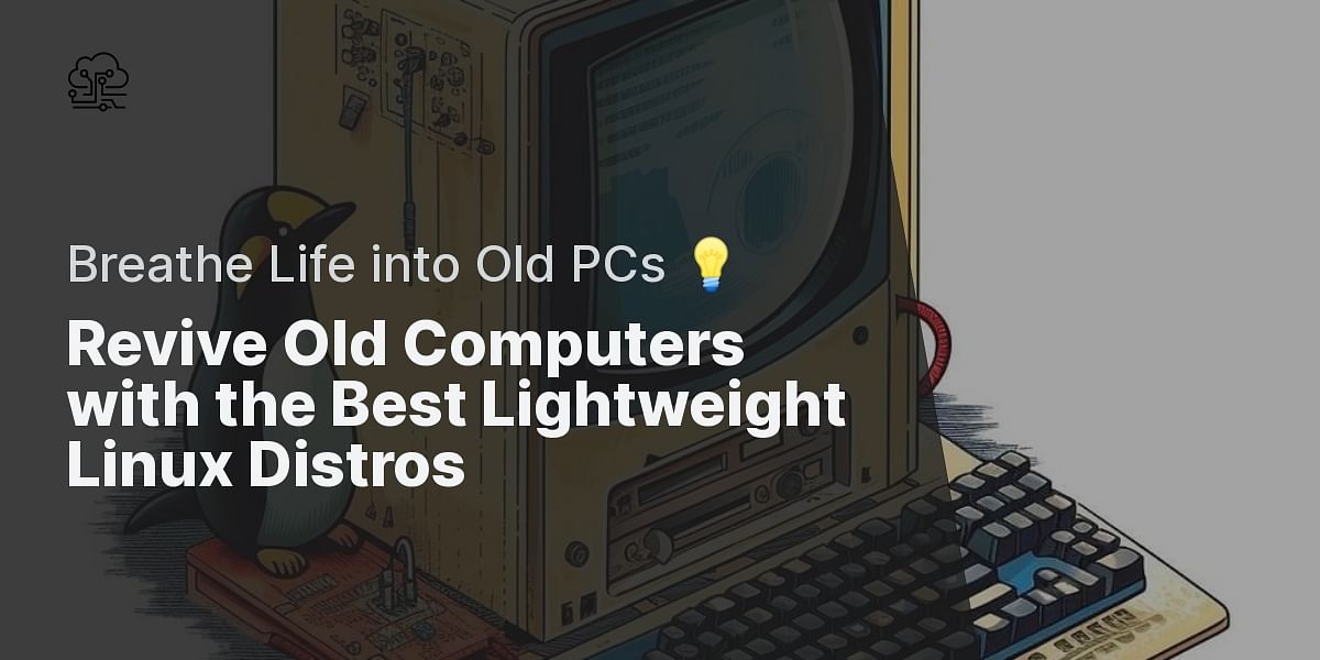 Exploring the Best Lightweight Linux Distros for Reviving Old Computers