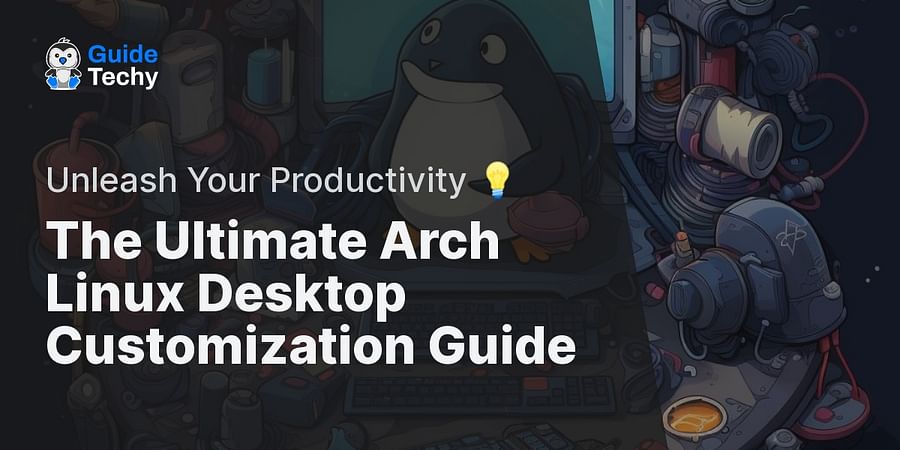 The 2024 Guide to Customizing Your Arch Linux Desktop for Enhanced ...