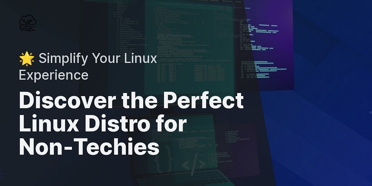 What are the best Linux distributions for non-technical users?